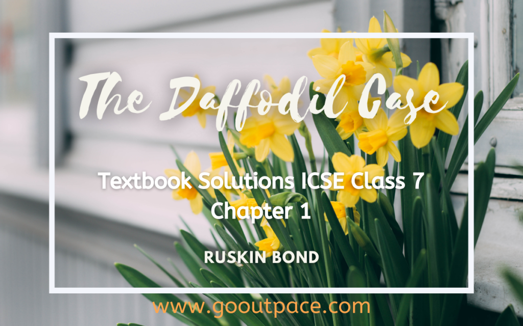 THE DAFFODIL CASE CHAPTER 1 TEXTBOOK SOLUTIONS ICSE CLASS 7 ENGLISH 